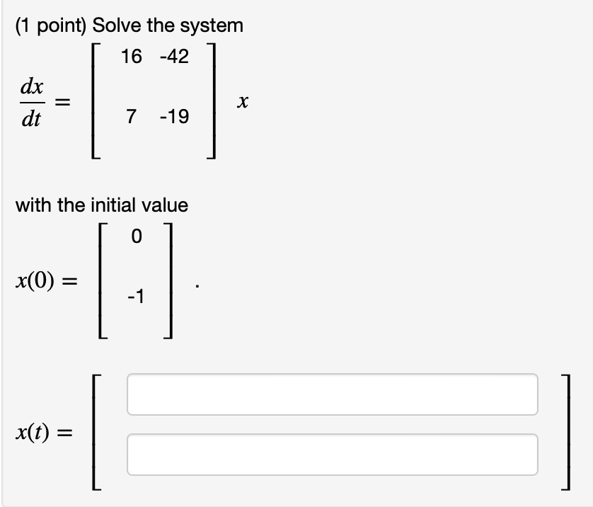 Solved (1 ﻿point) ﻿Solve the systemdxdt=[16-427-19]xwith the | Chegg.com