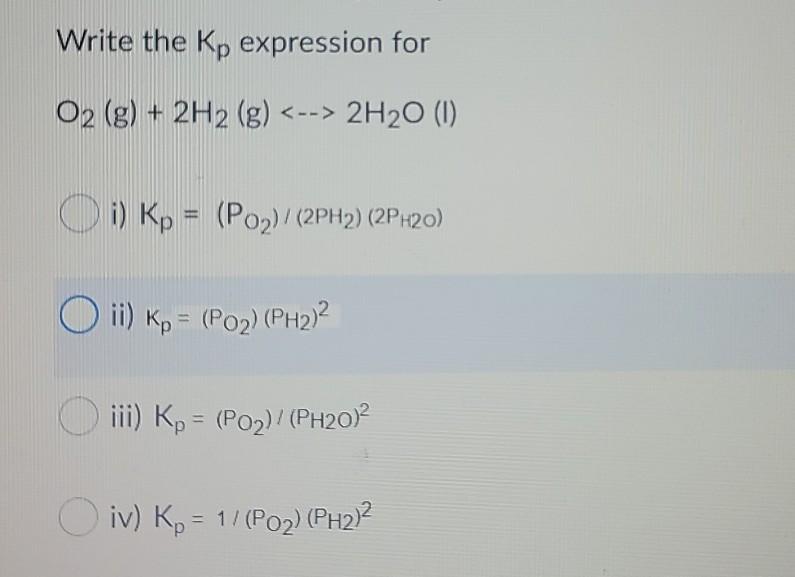 Solved Write the Kp expression for O2 (g) + 2H2 (g) | Chegg.com