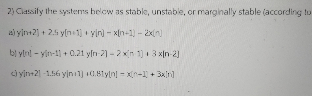 Solved Classify the systems below as stable, unstable, or | Chegg.com
