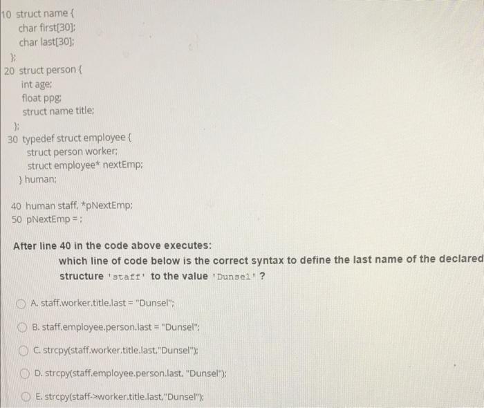 Solved 10 struct name char first[30]: char last[30]; }; 20 | Chegg.com