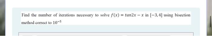 Solved Find the number of iterations necessary to solve f(x) | Chegg.com
