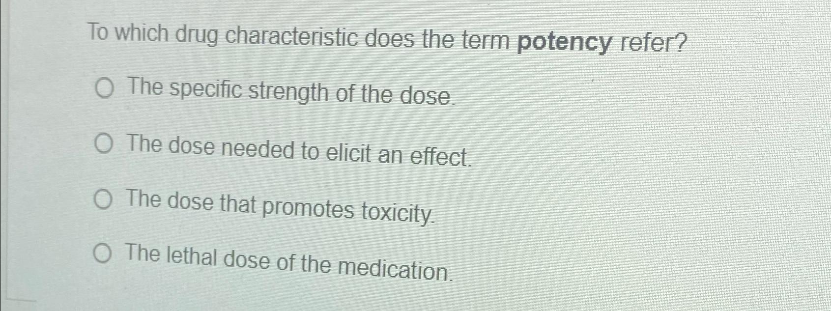 Solved To which drug characteristic does the term potency | Chegg.com