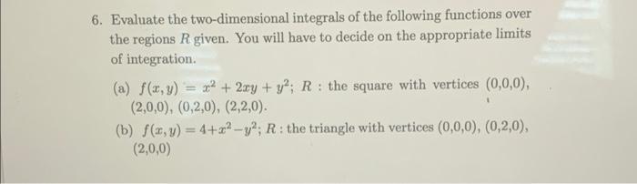 Solved 6. Evaluate the two-dimensional integrals of the | Chegg.com