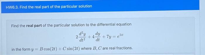 Solved HW6.3. Find the real part of the particular solution | Chegg.com