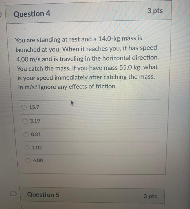 Solved 3 pts Question 4 You are standing at rest and a | Chegg.com