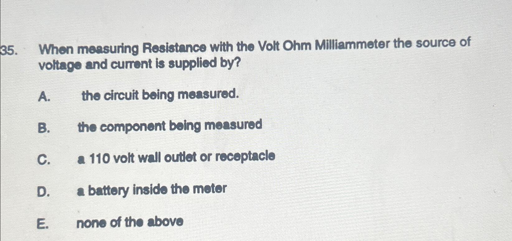 Solved When measuring Resistance with the Volt Ohm | Chegg.com