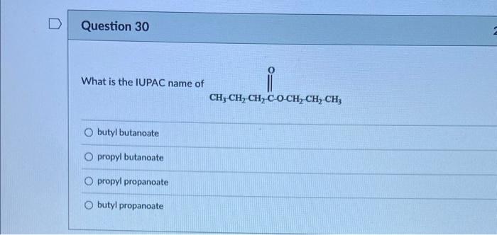 Solved What is the IUPAC name of butyl butanoate propyl | Chegg.com