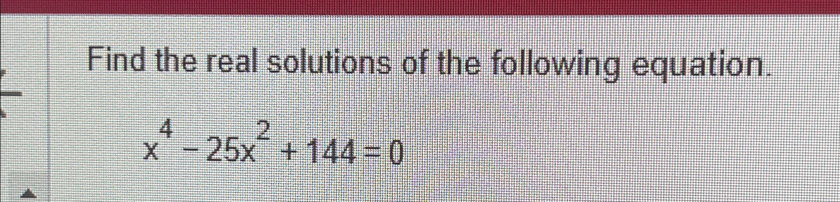 Solved Find the real solutions of the following | Chegg.com