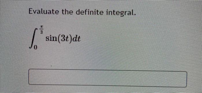 Solved Evaluate the definite integral. sin(3t)dt | Chegg.com