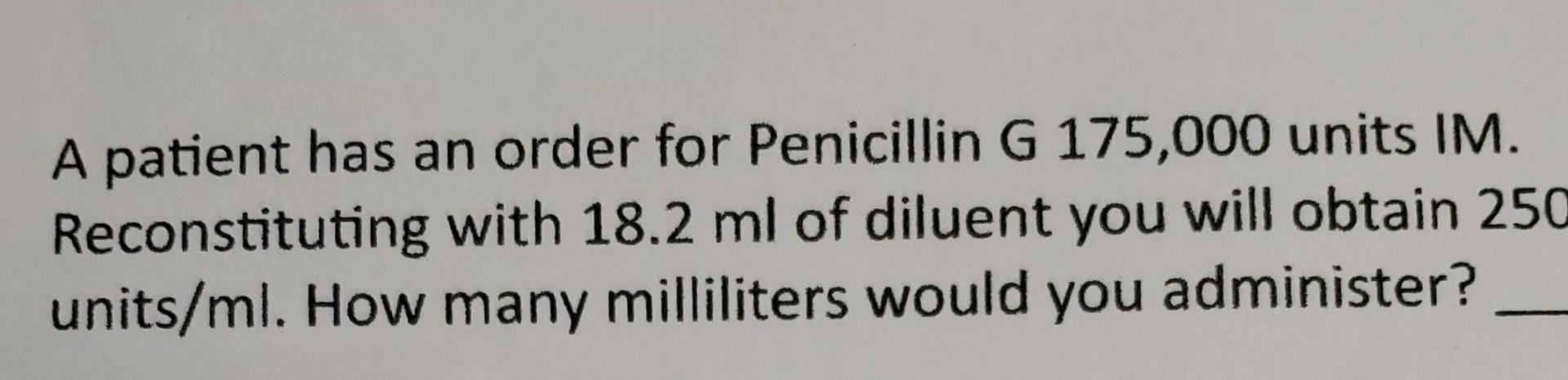 A patient has an order for Penicillin G175,000 units | Chegg.com