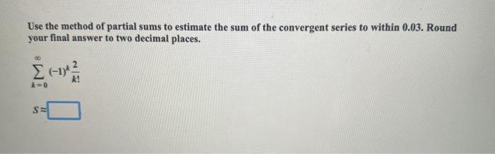 Solved Use the method of partial sums to estimate the sum of | Chegg.com