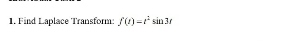 Solved 1. Find Laplace Transform: f(t)=tsin 3t | Chegg.com