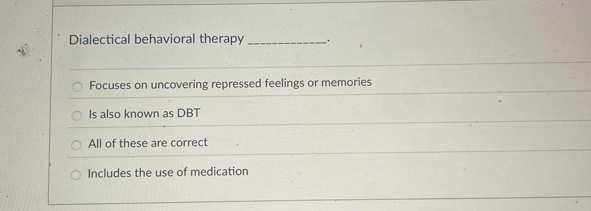 Solved Dialectical behavioral therapy Focuses on uncovering | Chegg.com
