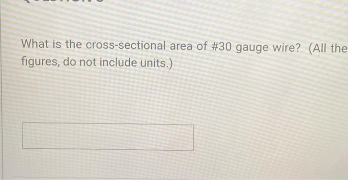 Solved What is the cross-sectional area of #30 gauge wire? | Chegg.com