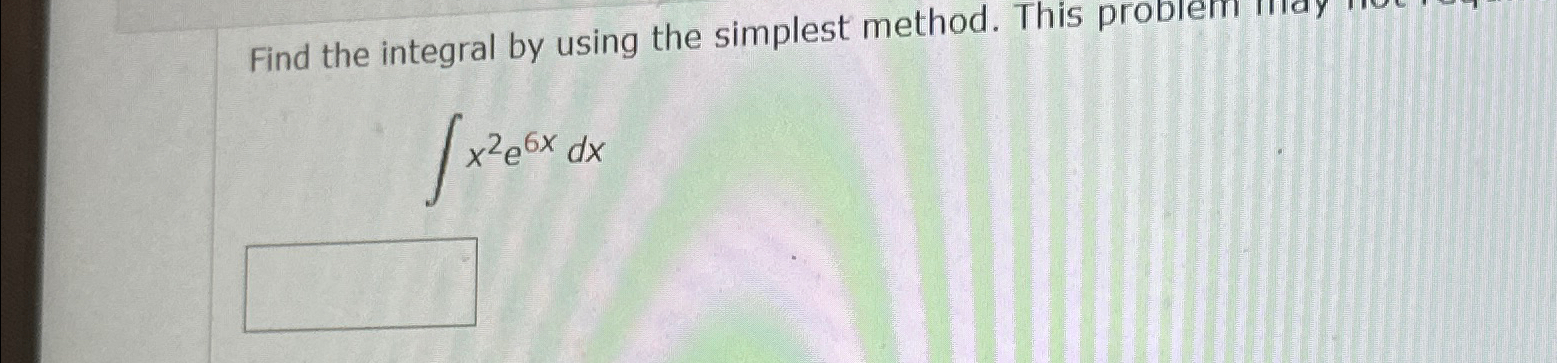Solved Find the integral by using the simplest method. This | Chegg.com