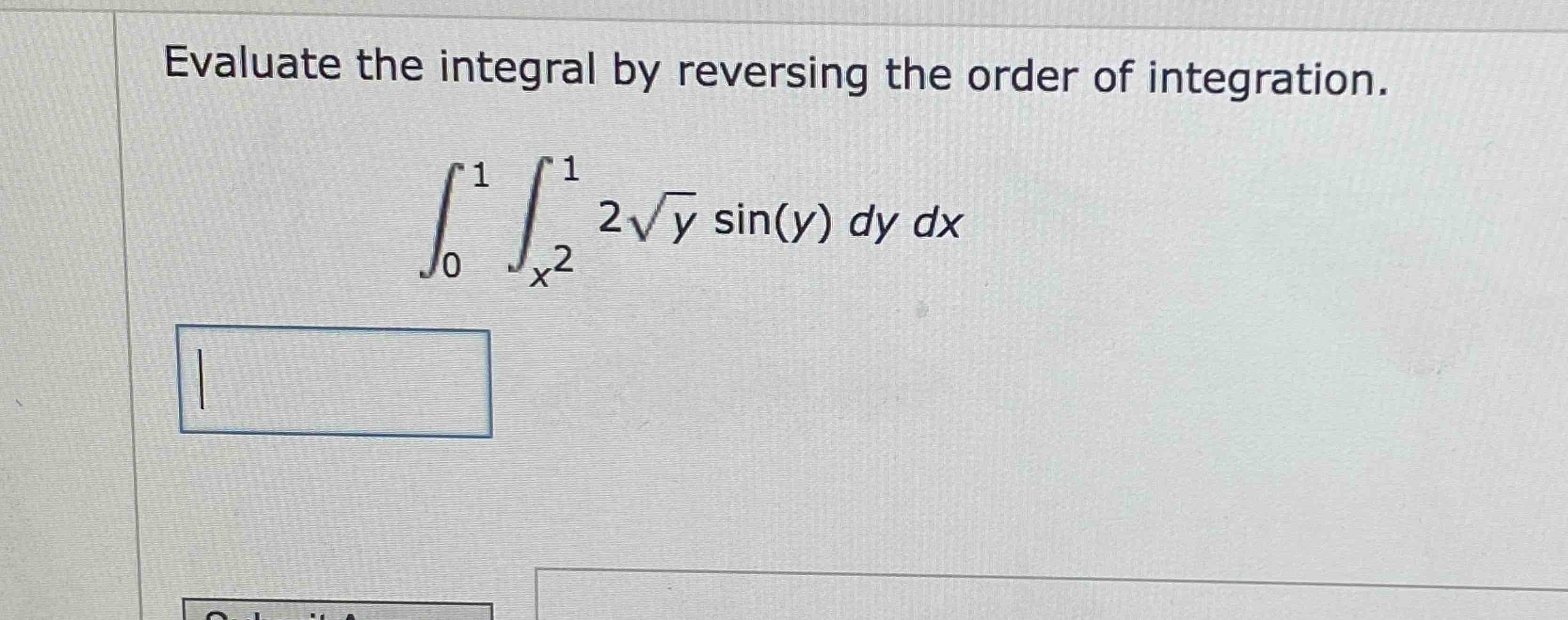 Solved Evaluate the integral by reversing the order of | Chegg.com