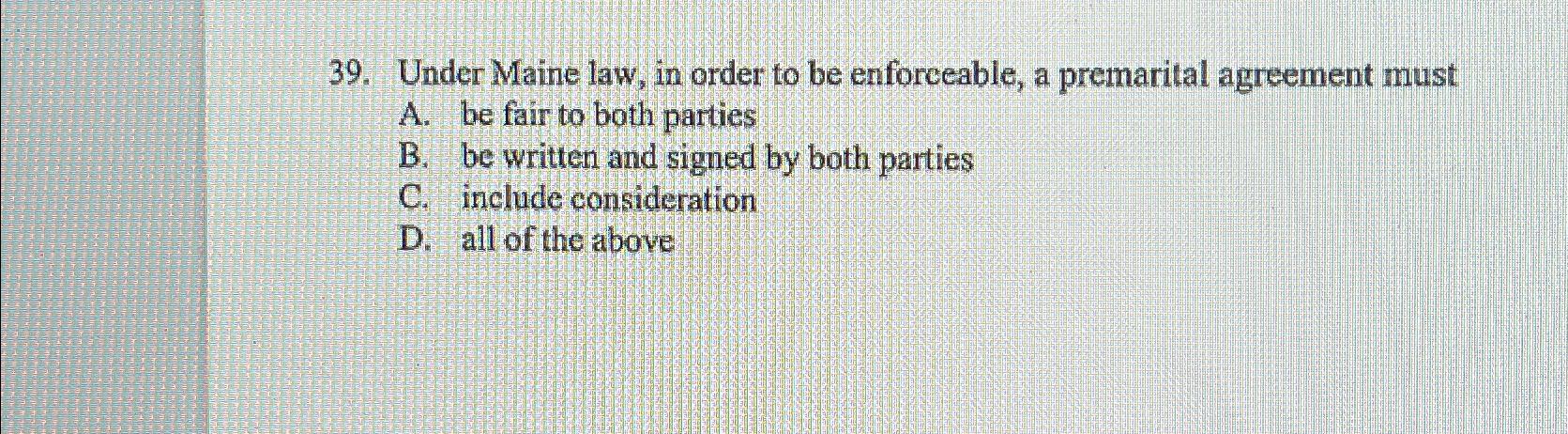 Solved Under Maine law, in order to be enforceable, a | Chegg.com