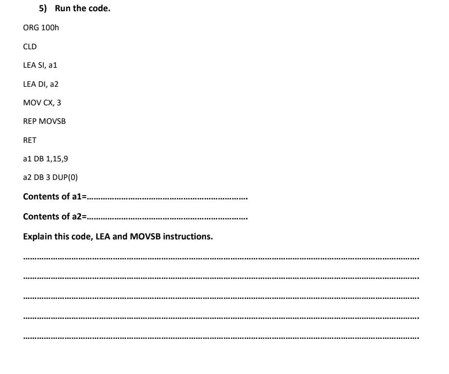 Solved 5) Run the code. ORG 100h CLD LEA SI, a1 LEA DI, a2 | Chegg.com