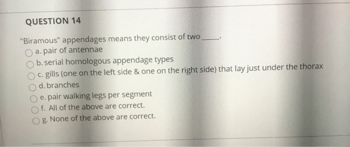 Solved QUESTION 14 "Biramous" appendages means they consist | Chegg.com