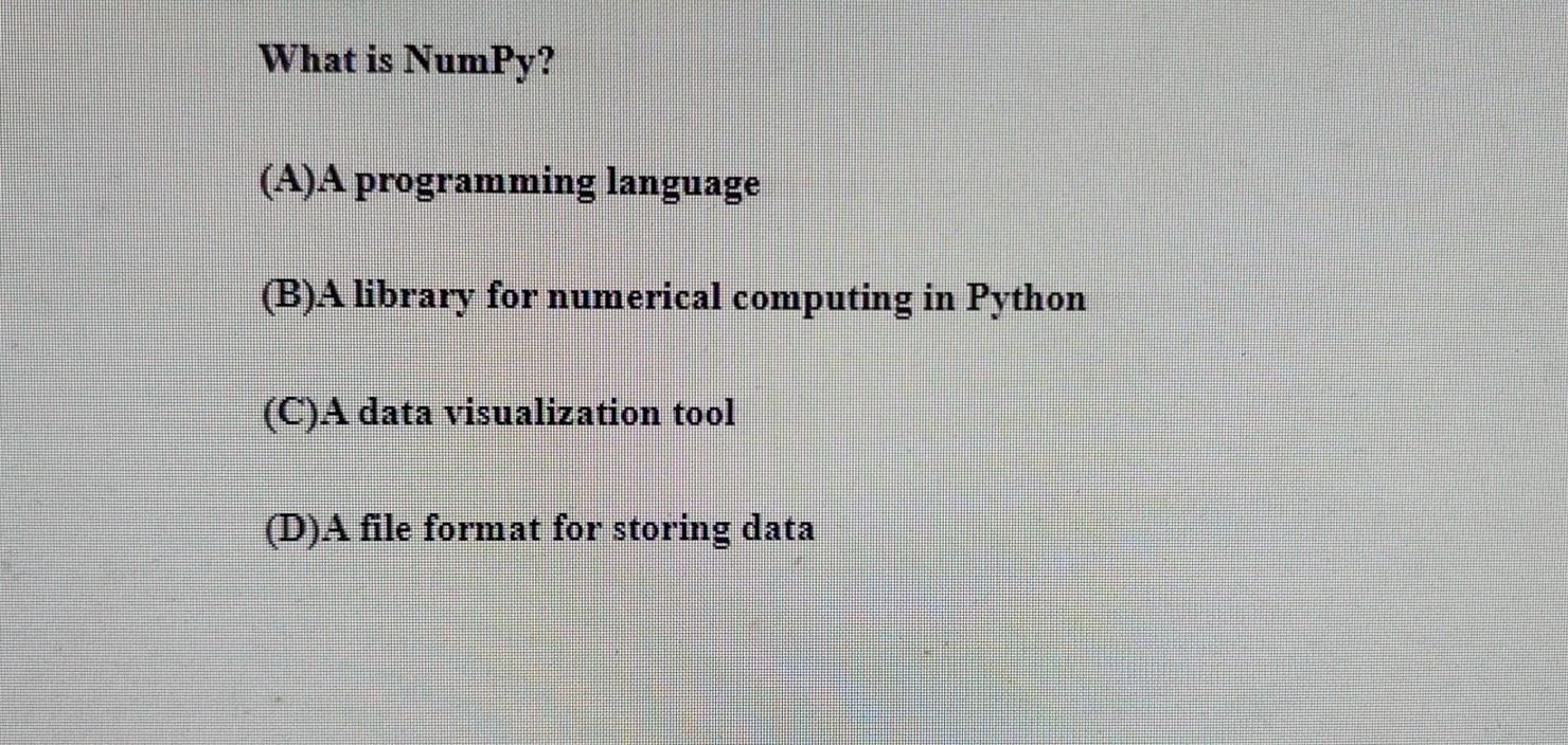 Solved What is NumPy?(A)A programming language(B)A library | Chegg.com