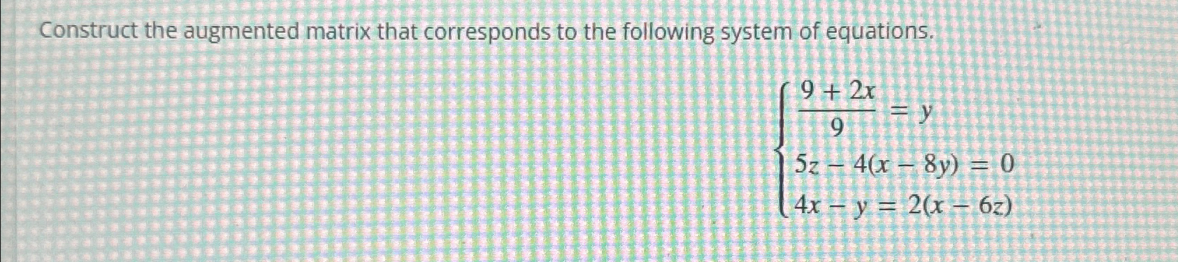 Solved Construct the augmented matrix that corresponds to | Chegg.com