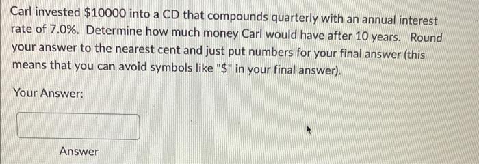 Solved Carl invested $10000 into a CD that compounds | Chegg.com