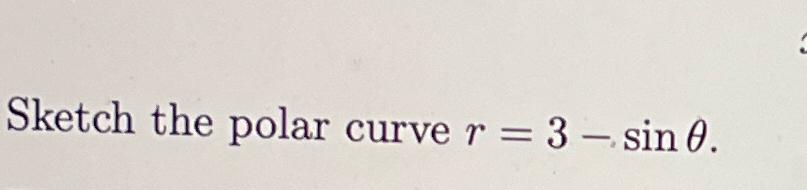 Solved Sketch the polar curve r=3-sinθ. | Chegg.com