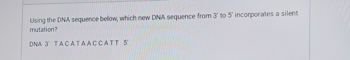 Solved Using the DNA sequence below, which new DNA sequence | Chegg.com