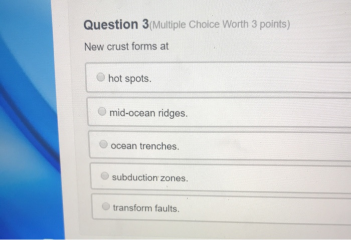 Solved Question 3 Multiple Choice Worth 3 points) New crust | Chegg.com