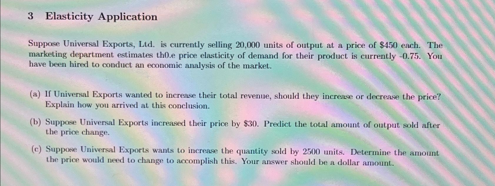 Solved 3 ﻿Elasticity ApplicationSuppose Universal Exports, | Chegg.com