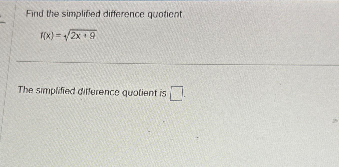 Solved Find the simplified difference quotient.f(x)=2x+92The | Chegg.com