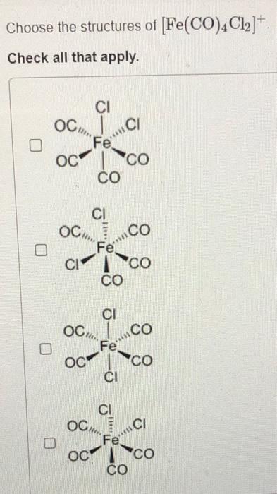 Solved Choose the structures of [Fe(CO)4Cl2]+. Check all | Chegg.com