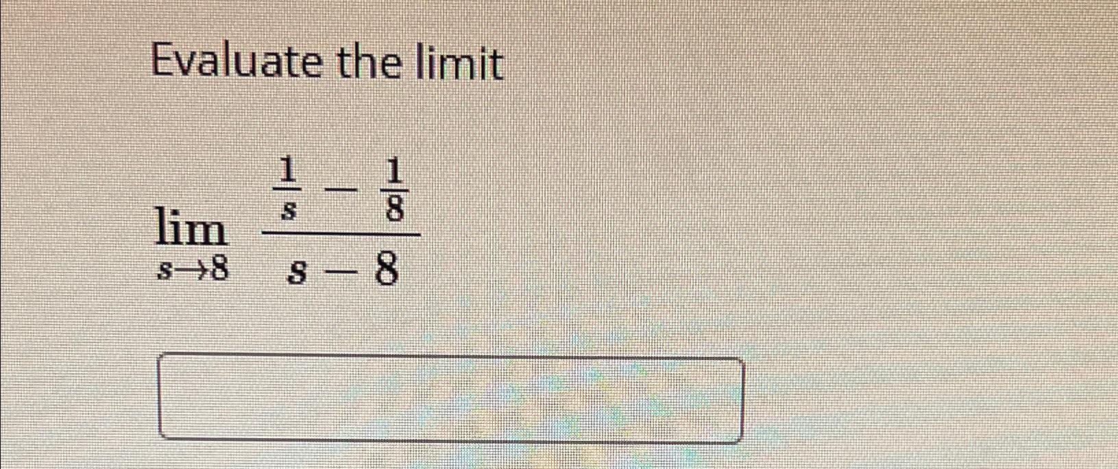 Solved Evaluate the limitlims→81s-18s-8 | Chegg.com