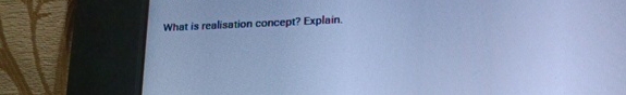 Solved What is realisation concept? Explain. | Chegg.com