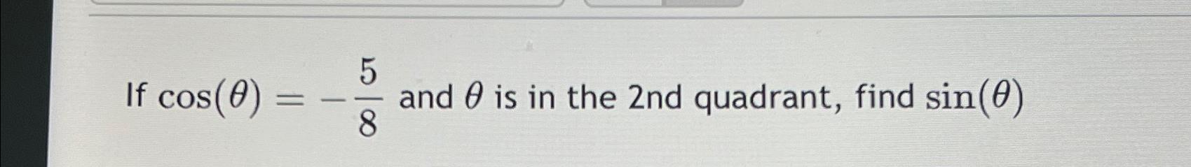 Solved If cos(θ)=-58 ﻿and θ ﻿is in the 2 ﻿nd quadrant, find | Chegg.com