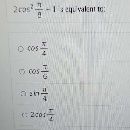Solved 2cos2(π8)-1 ﻿is equivalent | Chegg.com
