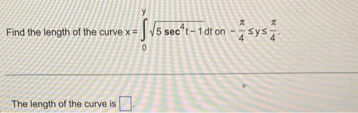 Solved Find the length of the curve x=∫0y5sec4t−1dt on | Chegg.com