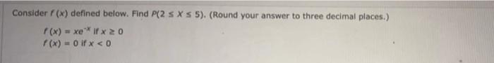 Solved Consider f(x) defined below. Find P(2≤x≤5). (Round | Chegg.com