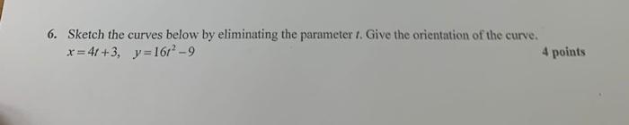 Solved 6. Sketch the curves below by eliminating the | Chegg.com