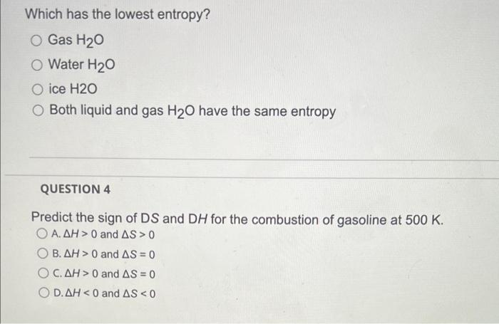 Solved Which has the lowest entropy? Gas H20 o Water H20 O | Chegg.com