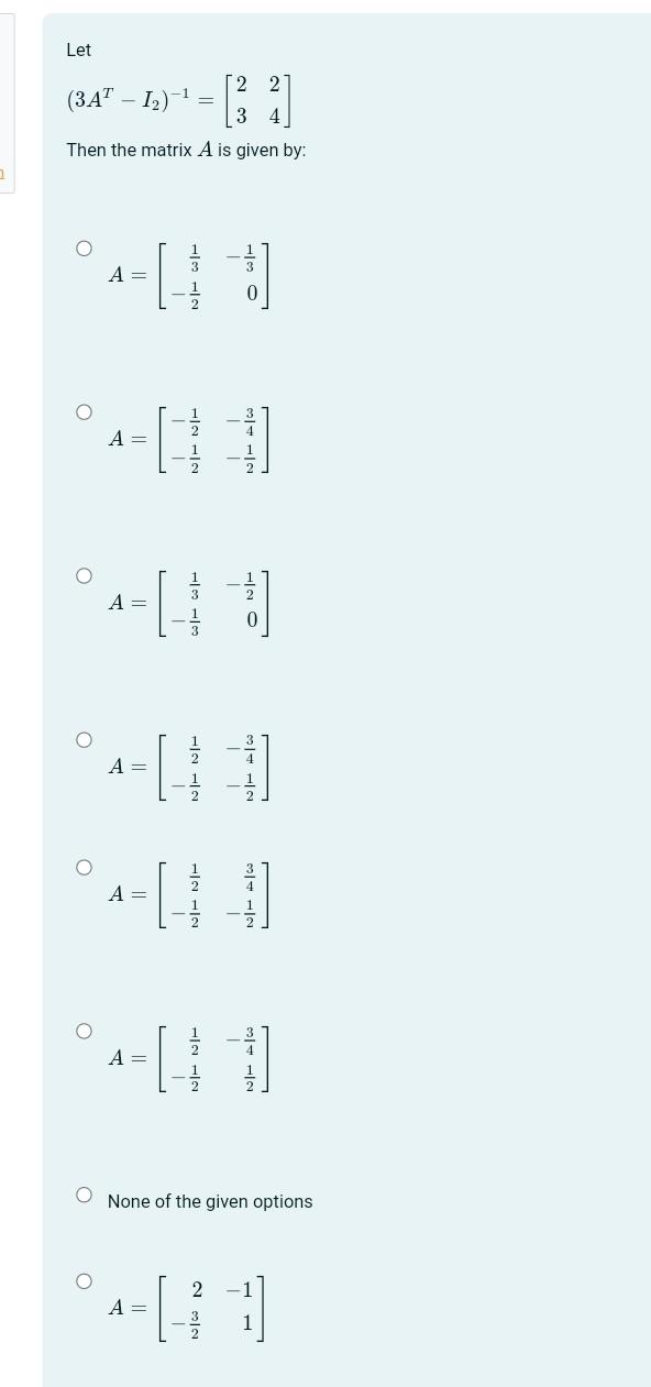 Solved (3AT−I2)−1=[2324] Then the matrix A is given by: | Chegg.com