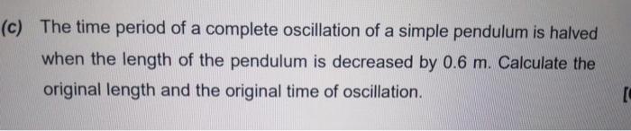 Solved (c) The time period of a complete oscillation of a | Chegg.com