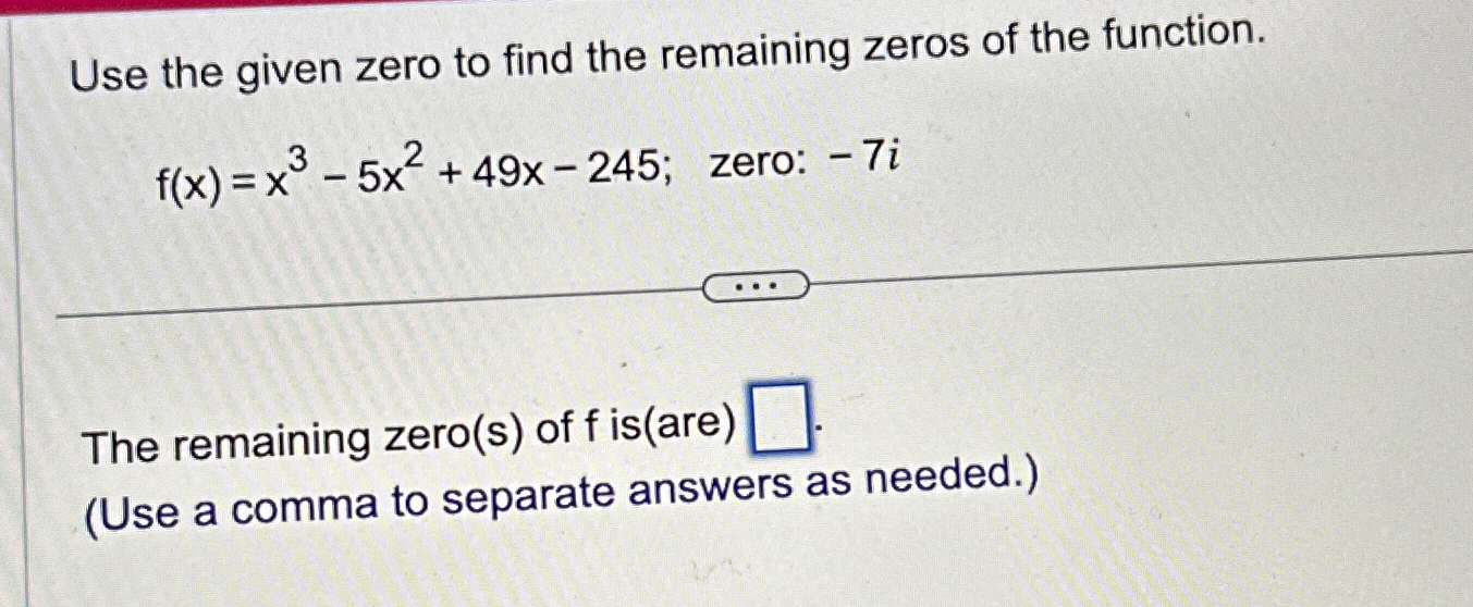 Solved Use the given zero to find the remaining zeros of the | Chegg.com