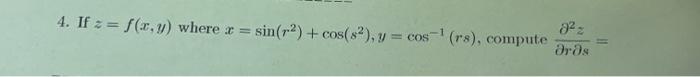 Solved 4. If z=f(x,y) where x=sin(r2)+cos(s2),y=cos−1(rs), | Chegg.com