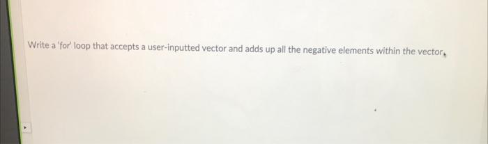 Solved Write a 'for' loop that accepts a user-inputted | Chegg.com