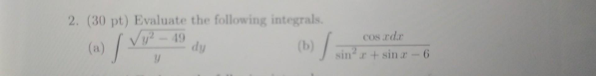 Solved 2. (30 pt) Evaluate the following integrals. (a) | Chegg.com