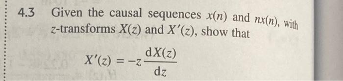 Solved 4.3 Given the causal sequences x(n) and nx(n), with | Chegg.com