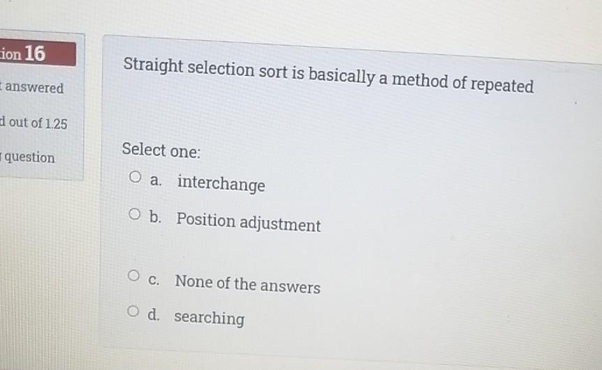 Solved cion 16 Straight selection sort is basically a method | Chegg.com
