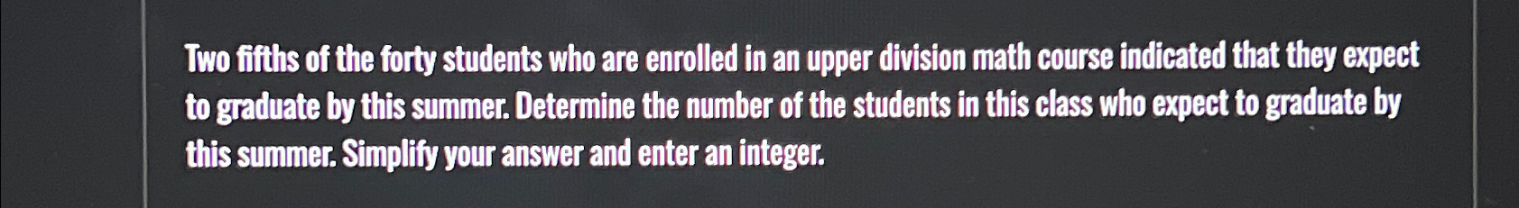 Solved Two fifths of the forty students who are enrolled in | Chegg.com