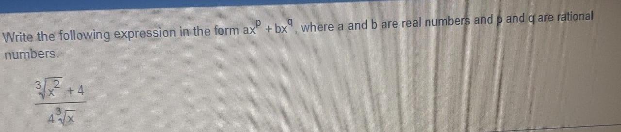 Solved Write the following expression in the form axp+bxq, | Chegg.com